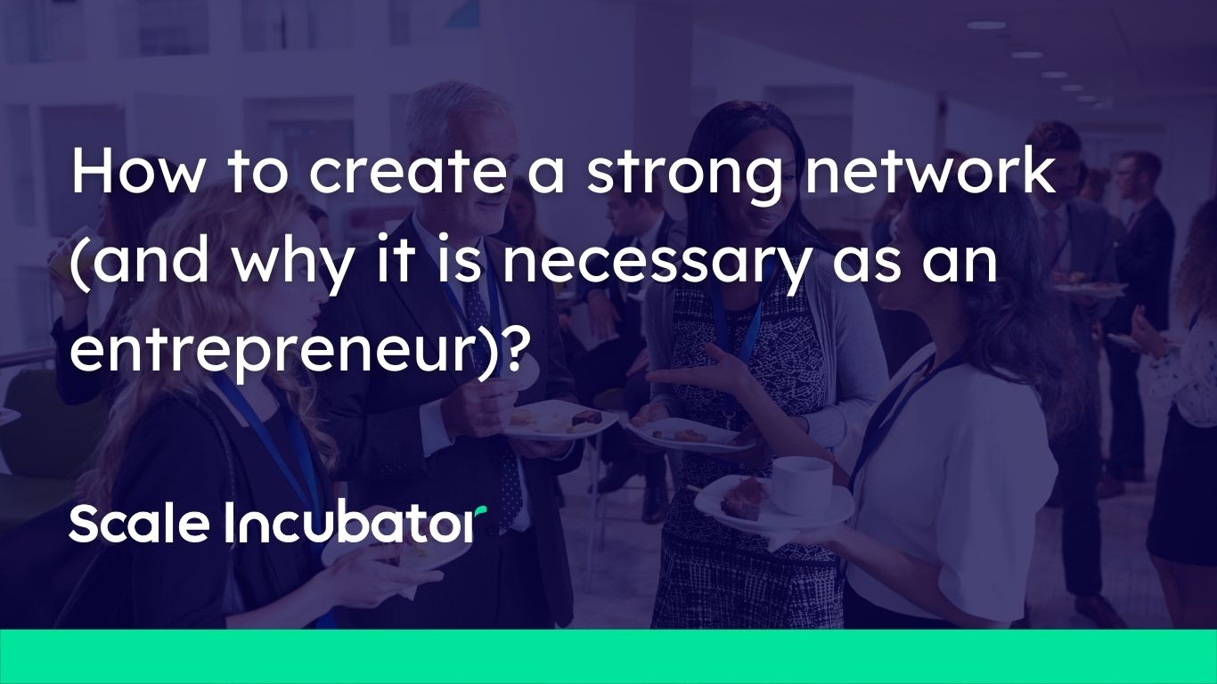 Why and how to create a strong network | Scale Incubator